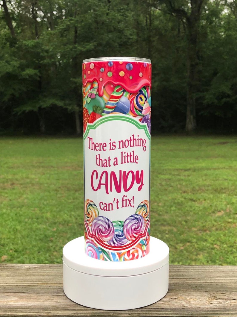 There's Nothing That a Little Candy Can't Fix Tumbler With Optional 3D ...