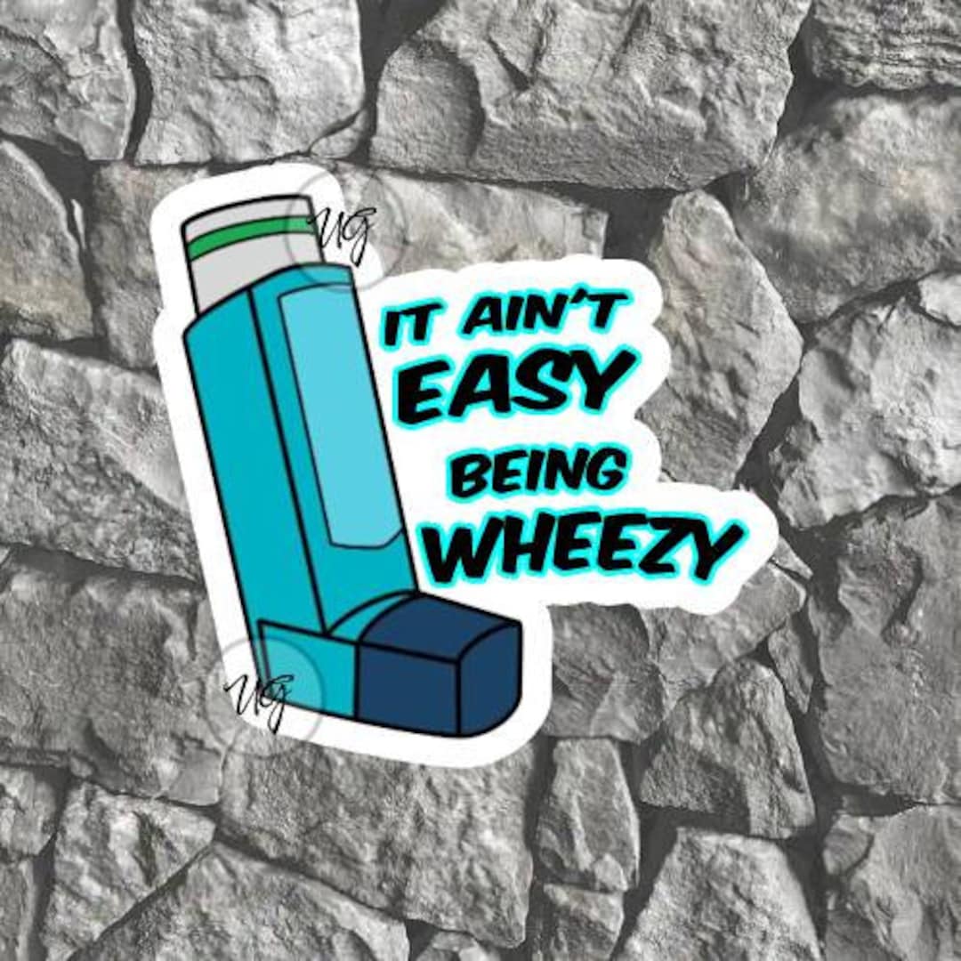 It Ain't Easy Being Wheezy Inhaler Sticker Funny Mems Sticker ...