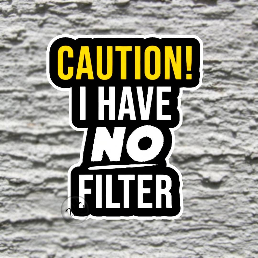 Vinyl Sticker caution I Have No Filter Funny Mems Decals Sticker ...