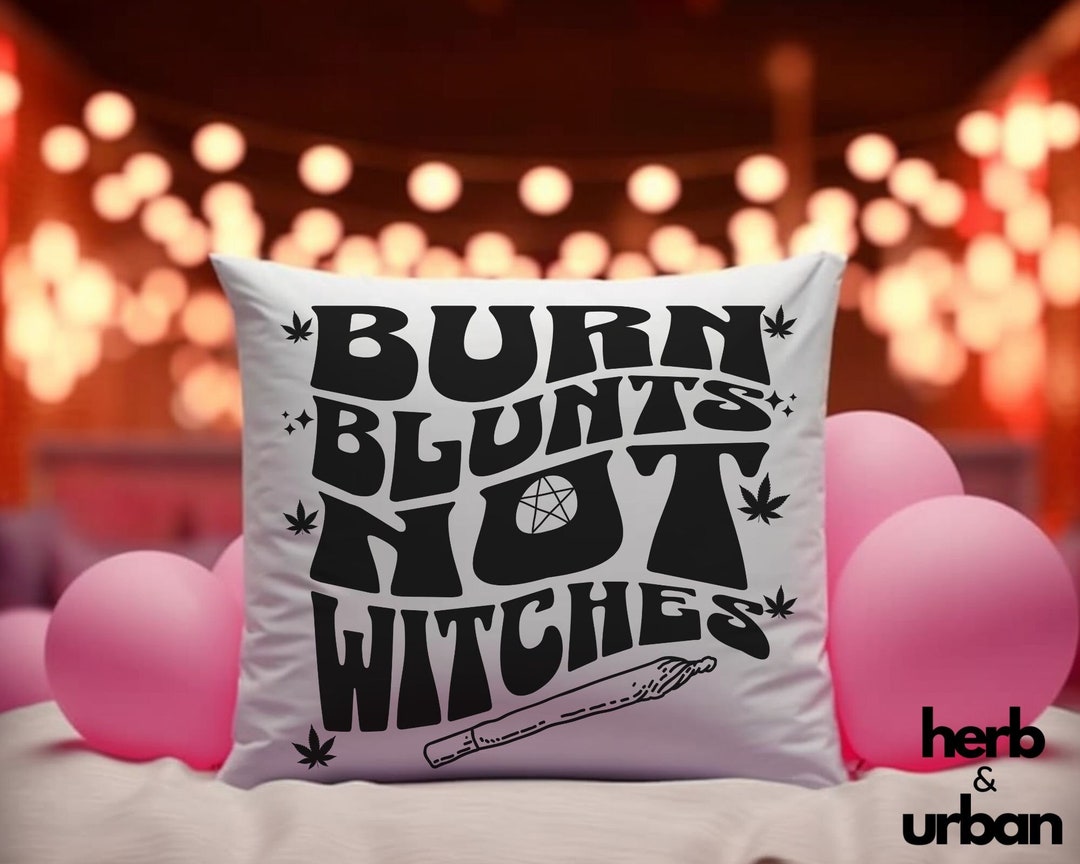 Burn Blunts Not Witches Novelty Weed Throw Pillow, 420 Gift for Stoner ...