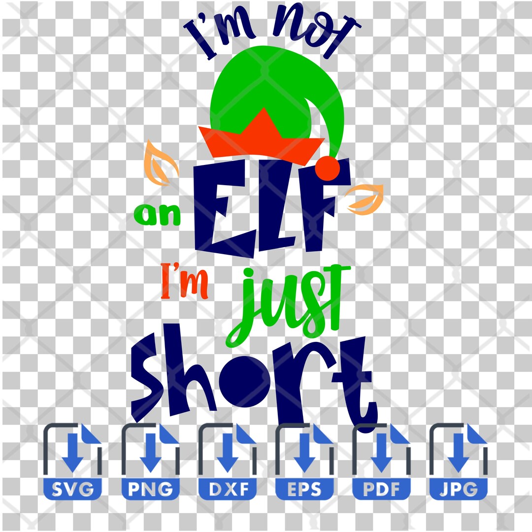 I'm Not an Elf I'm Just Short SVG, Png, Eps, Dxf, Pdf, Digital Cut File ...