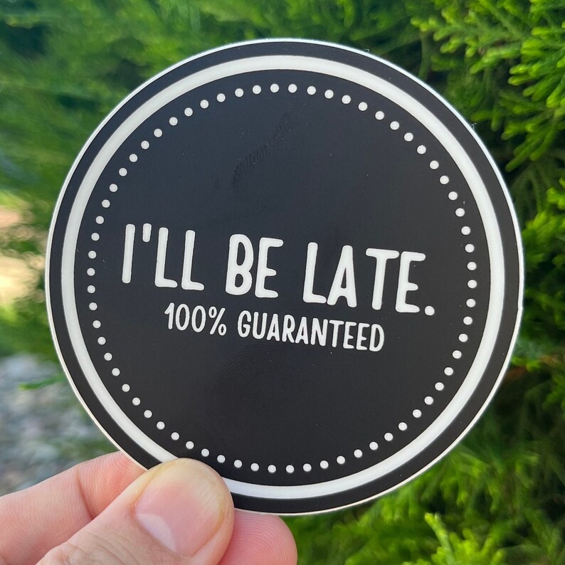 Funny "i'll Be Late" Sticker | Guaranteed Late - Etsy