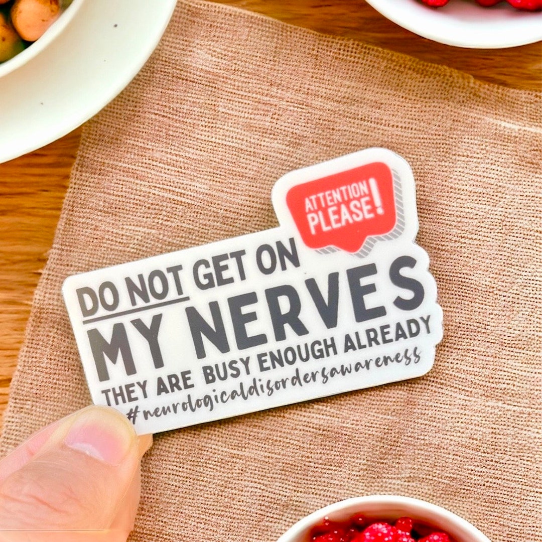 Neurological Disorders Sticker - Do Not Get on My Nerves - They Are ...