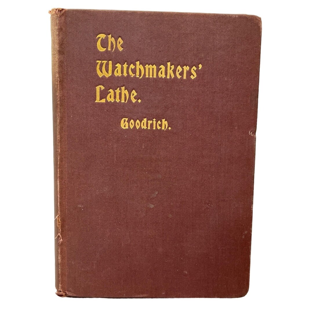 The Watchmakers Lathe It's Use and Abuse by Ward L Goodrich 1903 1st ...