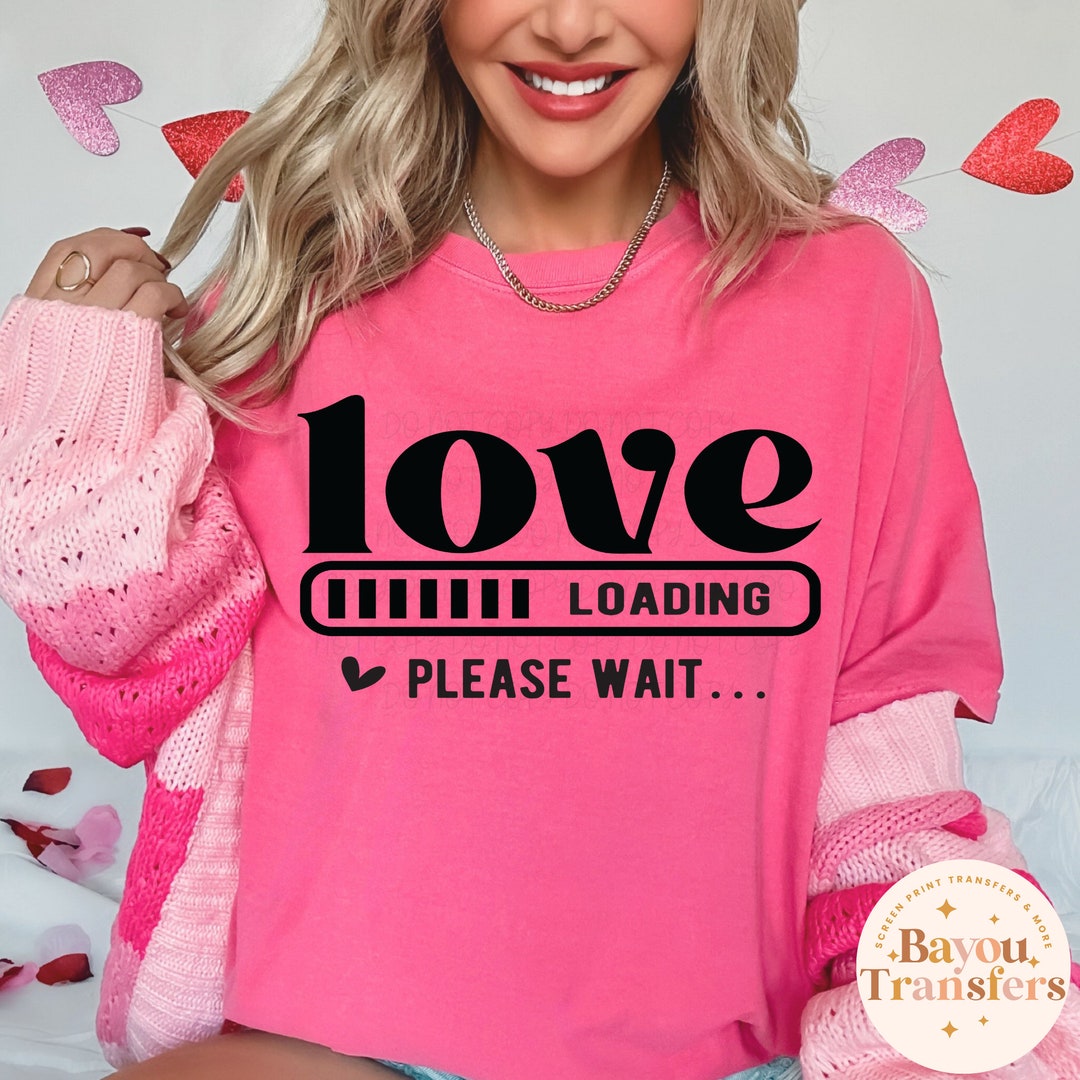 Love Loading - Please Wait Screen Print Transfer | Love Screen Print ...