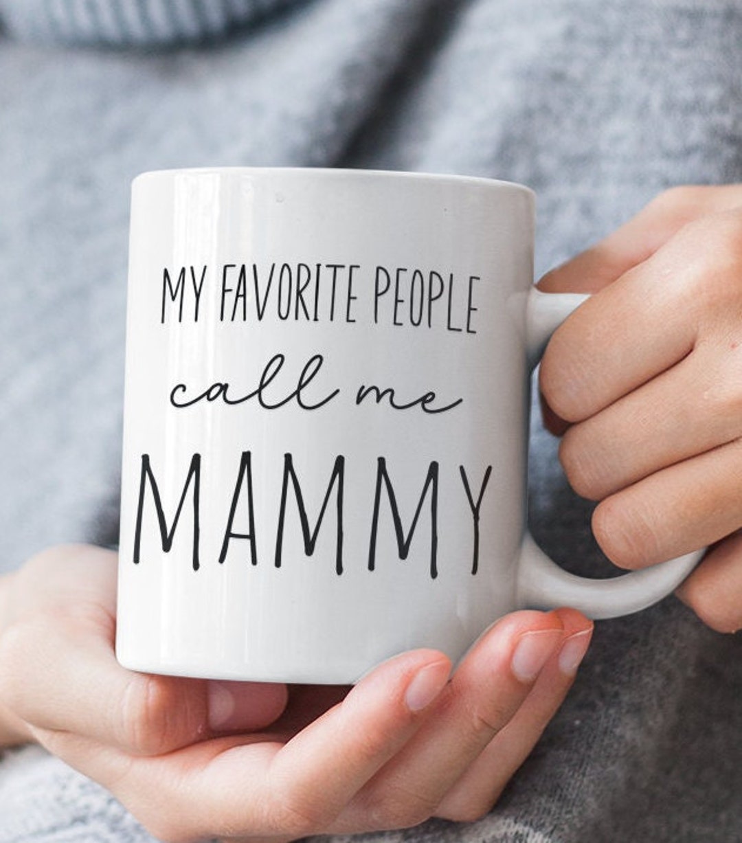 Mammy Gift Mammy Mug My Favorite People Call Me Mammy Coffee Mug Gift ...