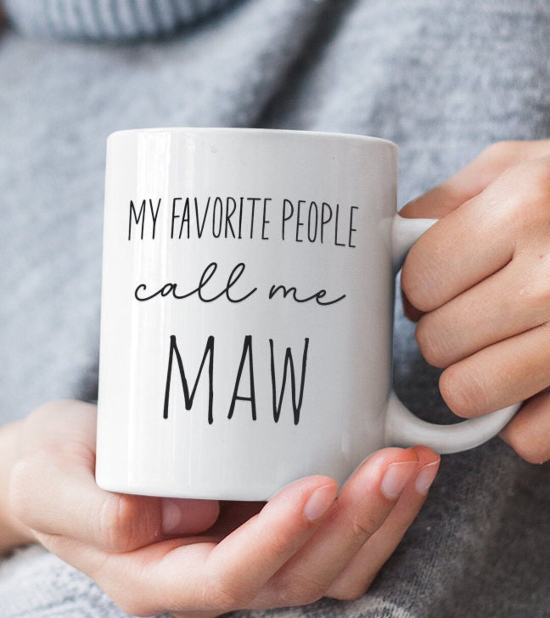 Maw Gift Maw Mug My Favorite People Call Me Maw Coffee Mug Gift for Maw ...