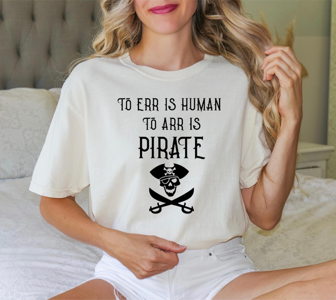 To Err is Human to Arr is Pirate Comfort Color T-shirt Pirate Shirt ...