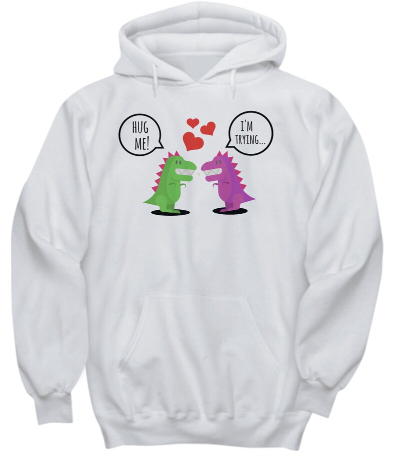 HUG ME SWEATSHIRT T Rex Dinosaur Couple Hug Me Valentines Day T-shirt ...