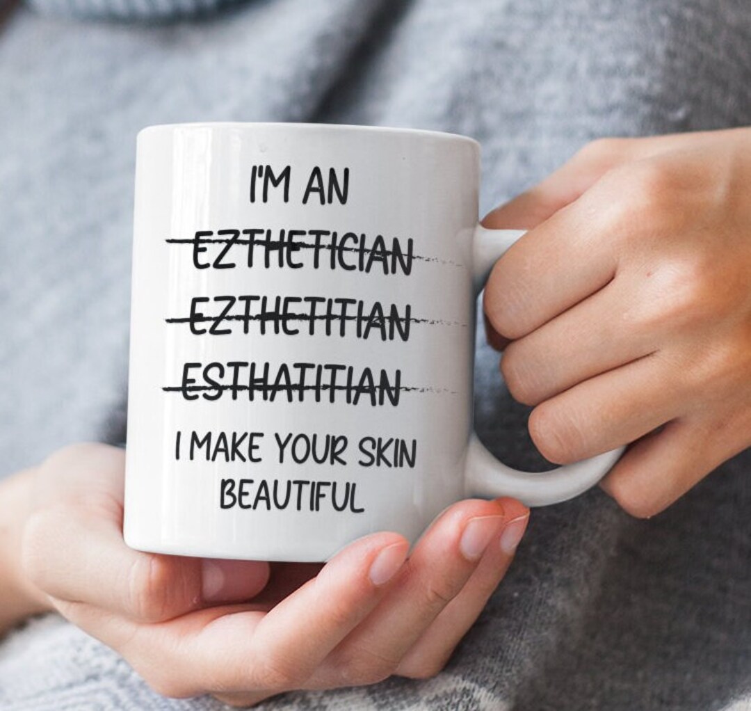 ESTHETICIAN MUG I Make Your Skin Beautiful Gift for Skincare Specialist ...
