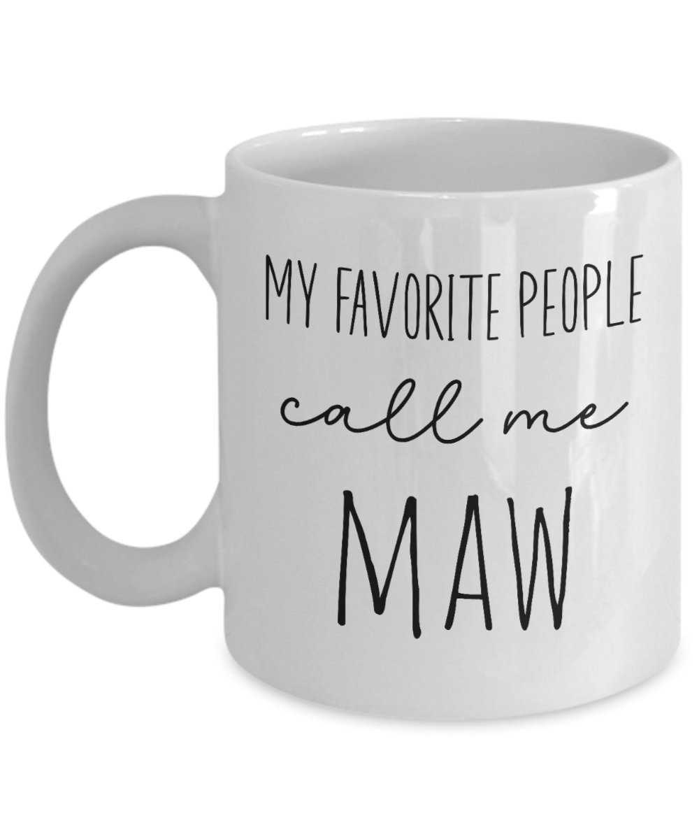 Maw Gift Maw Mug My Favorite People Call Me Maw Coffee Mug Gift for Maw ...
