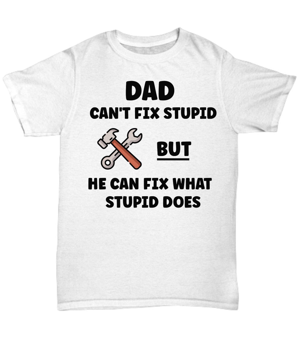 Dad Can't Fix Stupid but He Can Fix What Stupid Does Tshirt Gift Idea ...