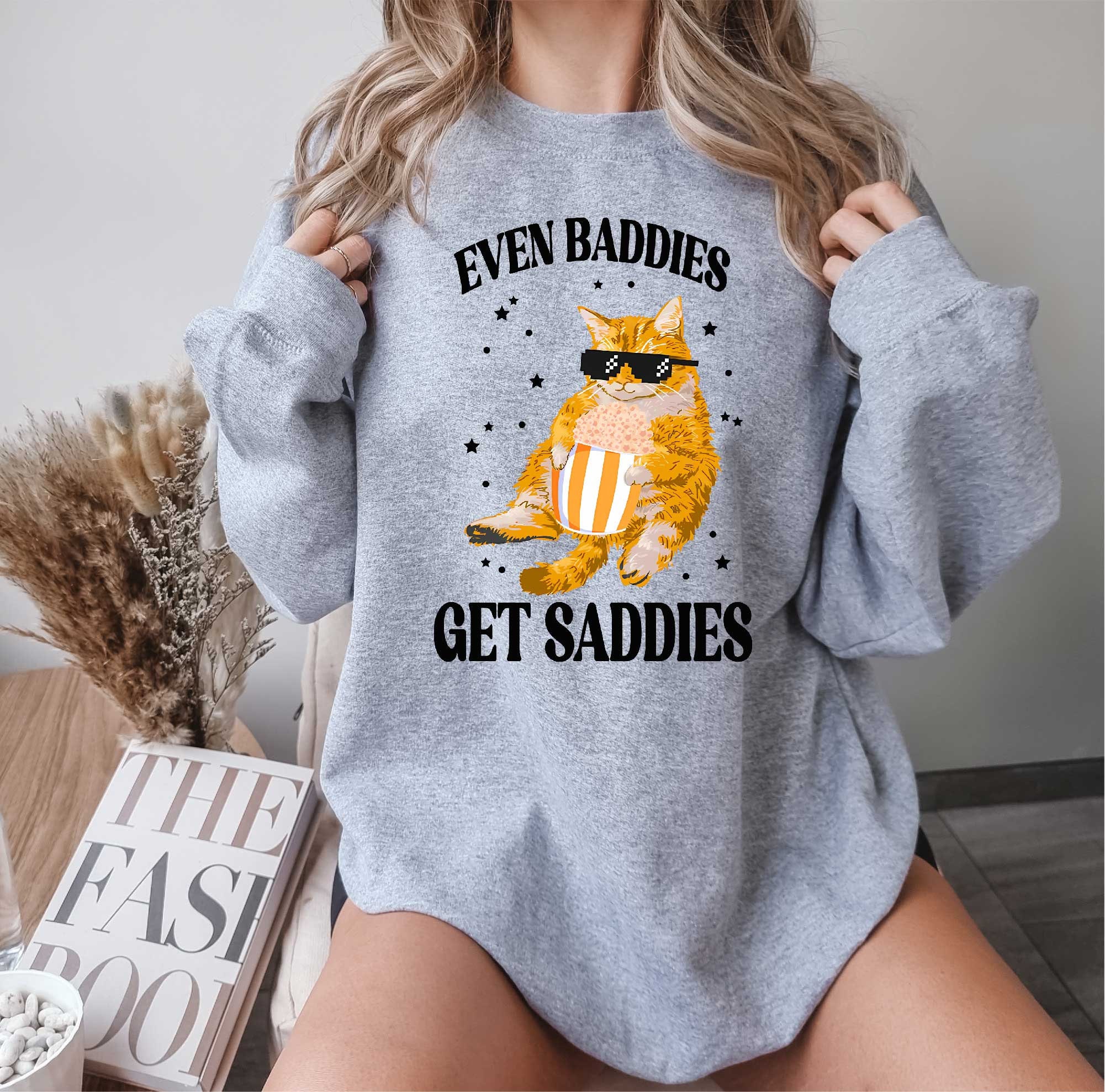 Funny Cat Meme Even Baddies Get Saddies Sweatshirt, Cat Lover ...