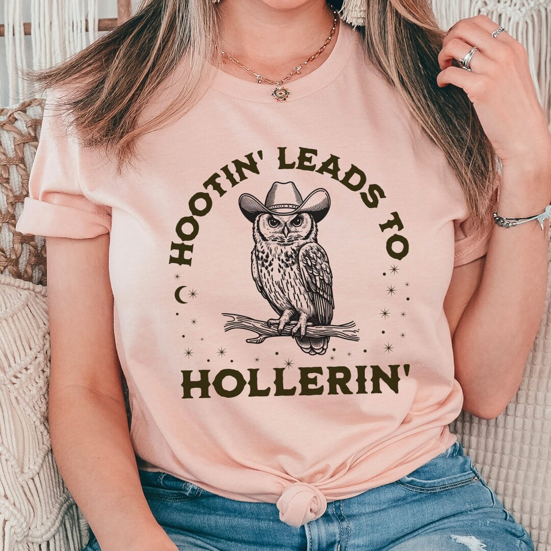Funny Country Western Shirts, Hootin Leads to Hollerin Shirt, Owl in a ...