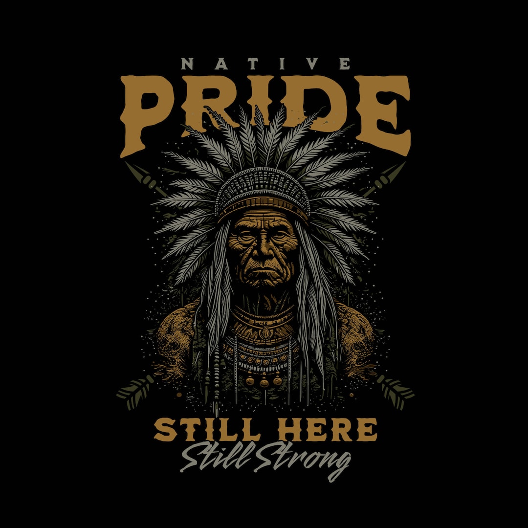 Native Pride Still Here Still Strong PNG, Native Pride Men, American ...
