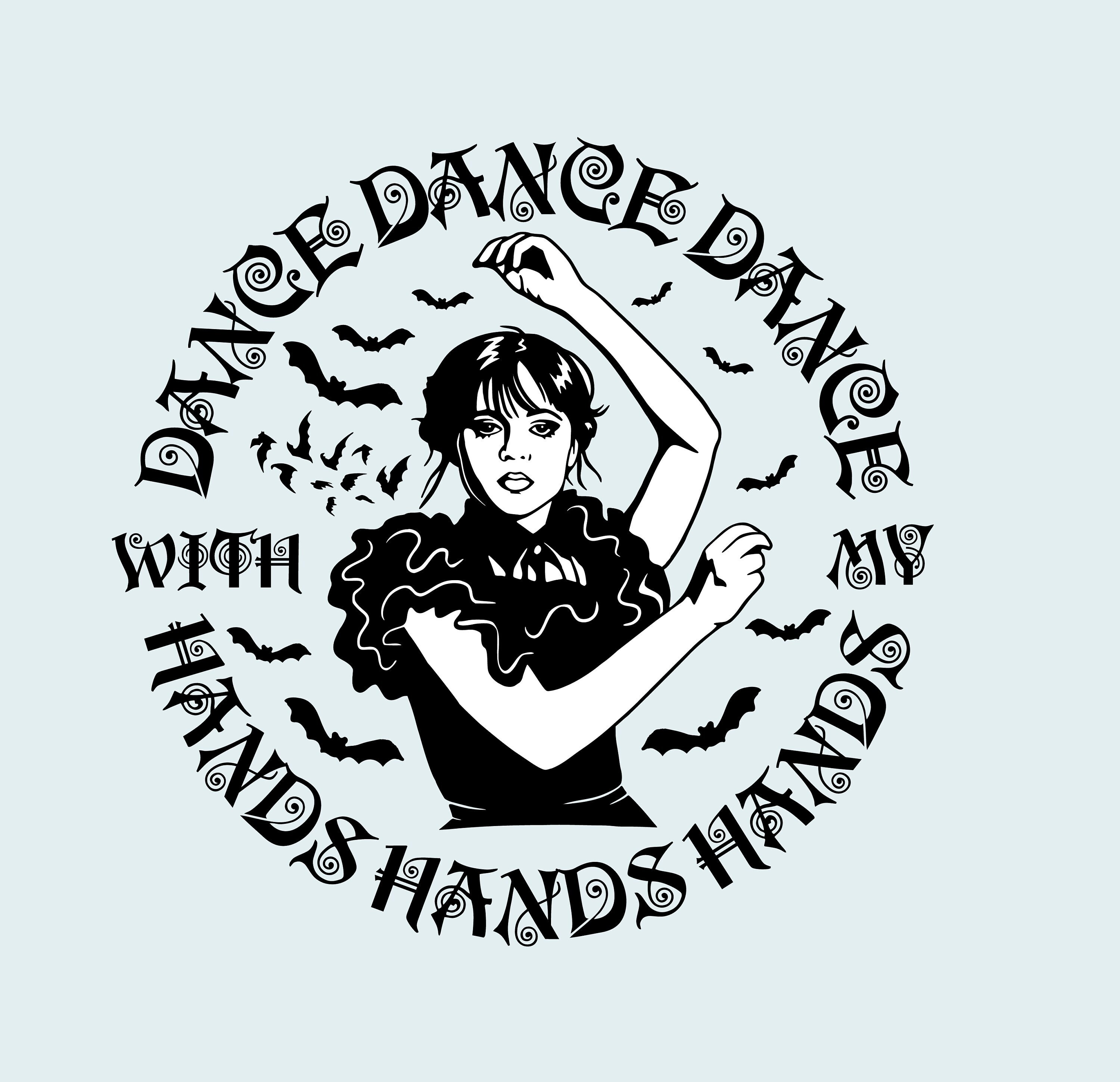Dance Dance Dance With My Hands Hands Hands Wednesday Svg Dark Svg Cute Svg Trending Svg