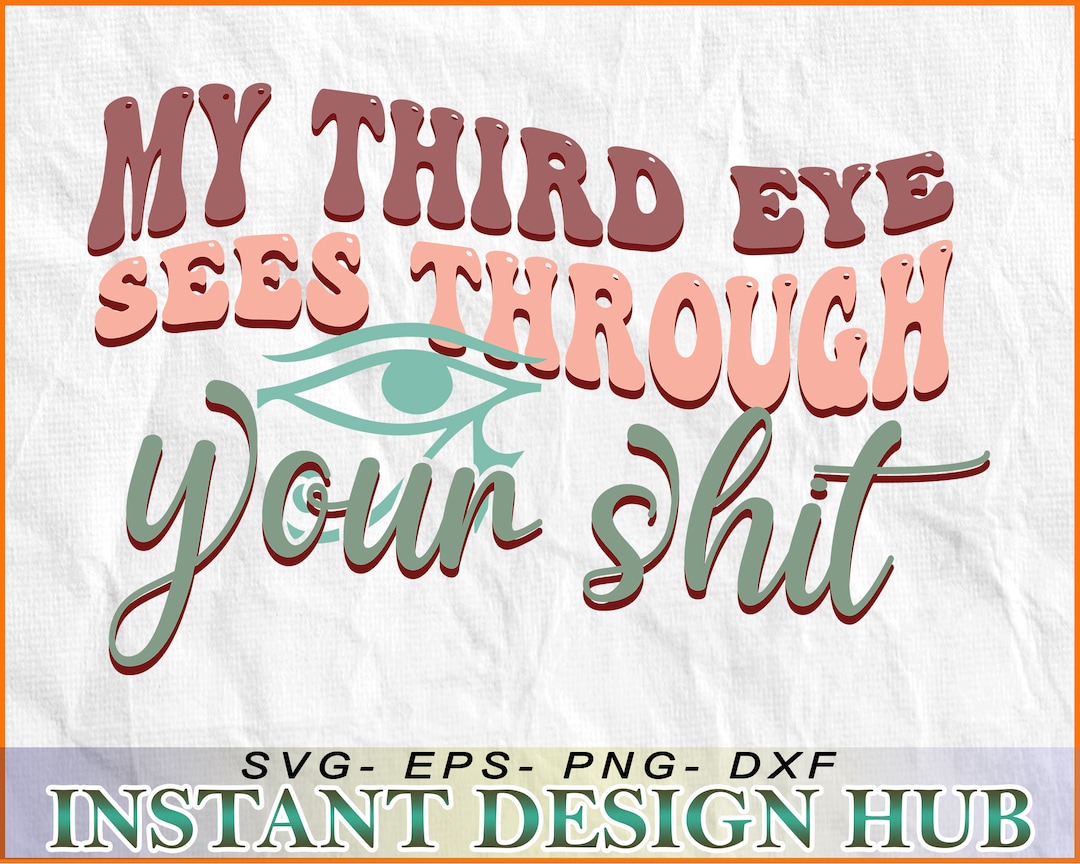 My Third Eye Sees Through Your Shit SVG DXF EPS Png - Etsy
