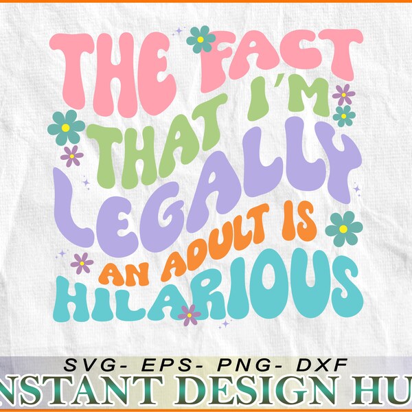 The Fact That Im Legally an Adult is Hilarious Svg - Etsy