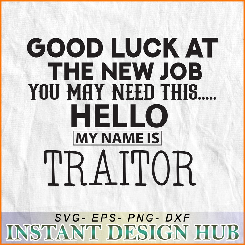 Good Luck at the New Job, TRAITOR! - SVG, Dxf, Eps, Png File, Cricut ...