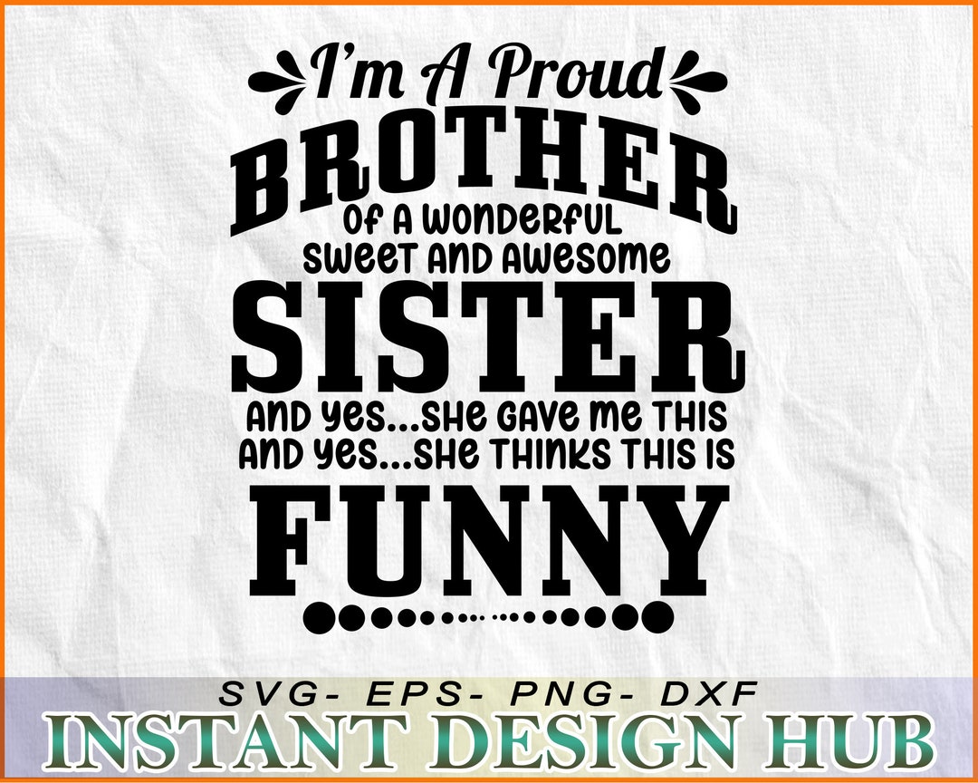 I'm a PROUD BROTHER of A Wonderful Sweet and Awesome Sister - SVG, Dxf ...