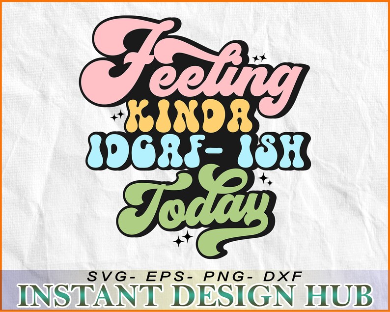 Feeling Kinda Idgaf-ish Today SVG, Dxf, Eps, Png File, Cricut ...