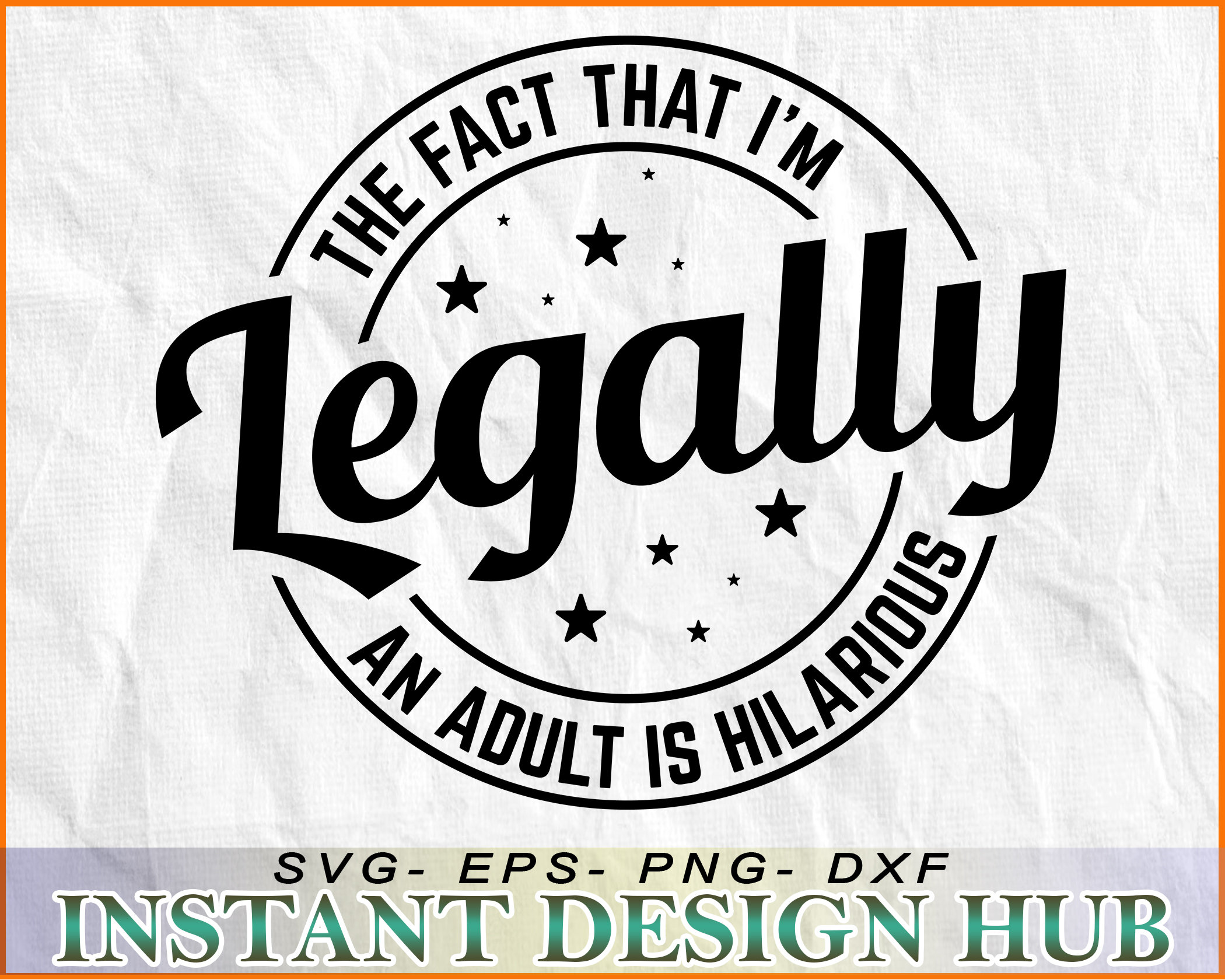 The Fact That I'm LEGALLY an ADULT is Hilarious! - SVG, Dxf, Eps, Png ...
