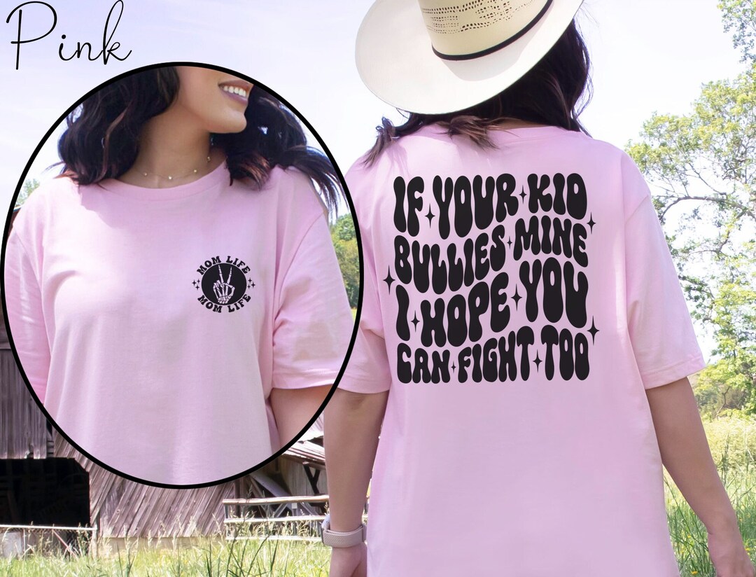 If Your Kid Bullies Mine I Hope You Can Fight Too, Sassy Tshirt, Funny ...