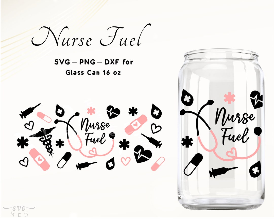 Nurse SVG Wrap Nurse Fuel SVG Nurse Wrap for 16oz Libbey Glass Can Cut ...