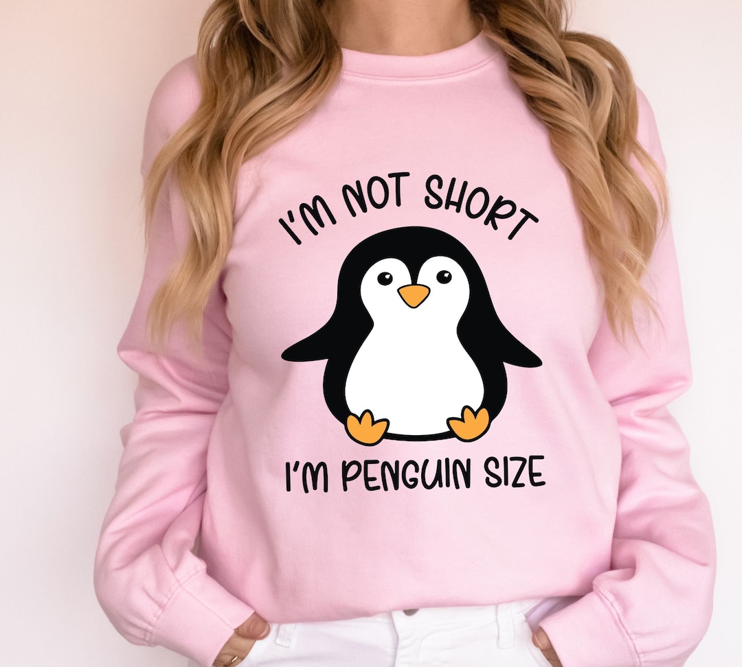 Penguin Sweatshirt, I Am Not Short I Am Penguin Size Sweatshirt ... Penguin Sweatshirt, I Am Not Short I Am Penguin Size Sweatshirt ...