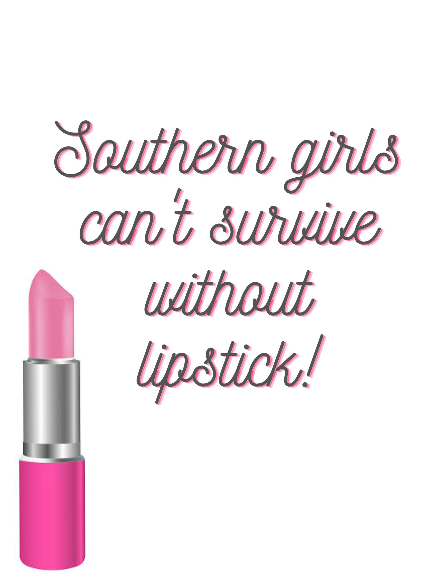 18 X 24 Poster Printable Southern Girls Can't Survive Without Lipstick ...