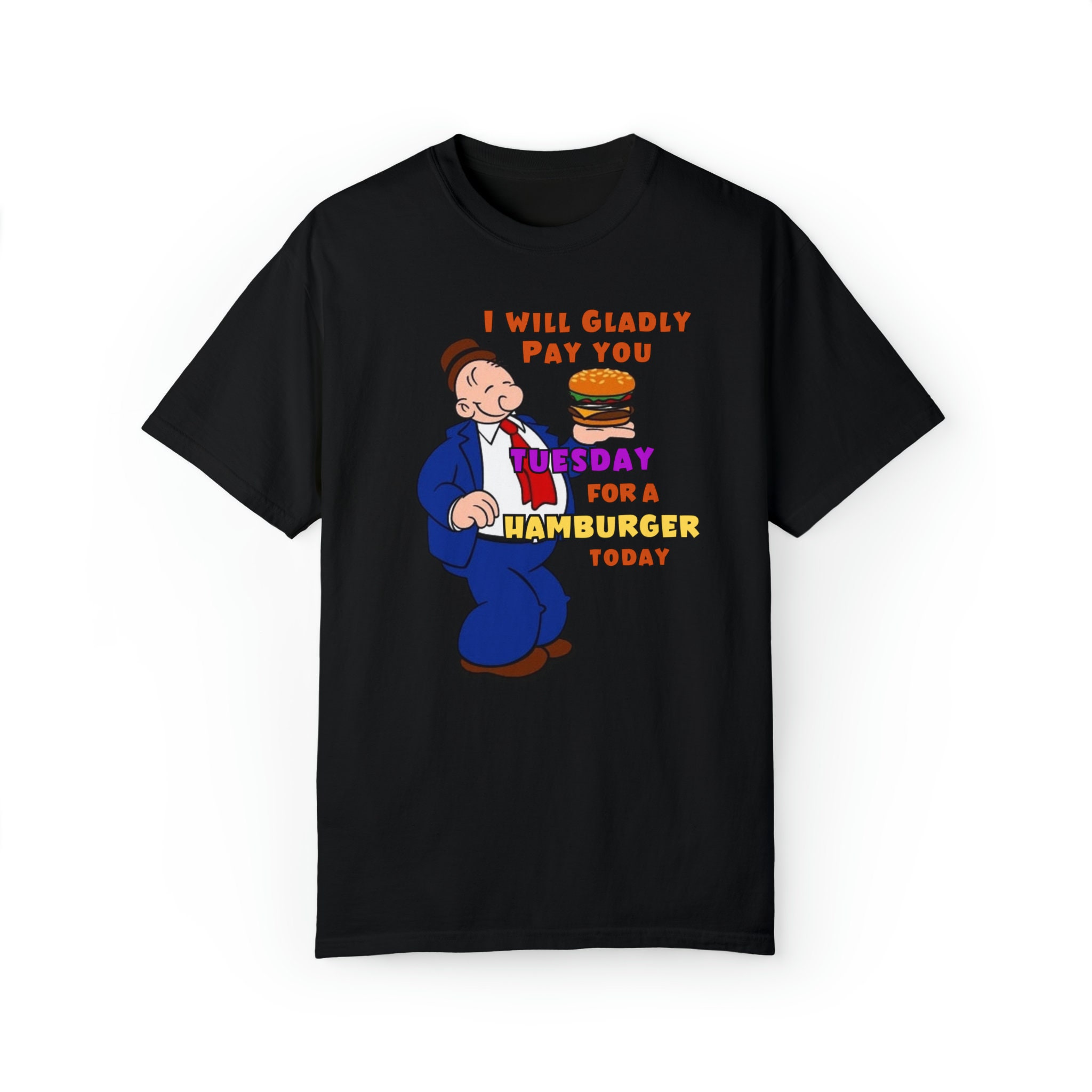 Popeye's Friend Wimpy "gladly Pay You Tuesday" Unisex Garment-dyed T ...