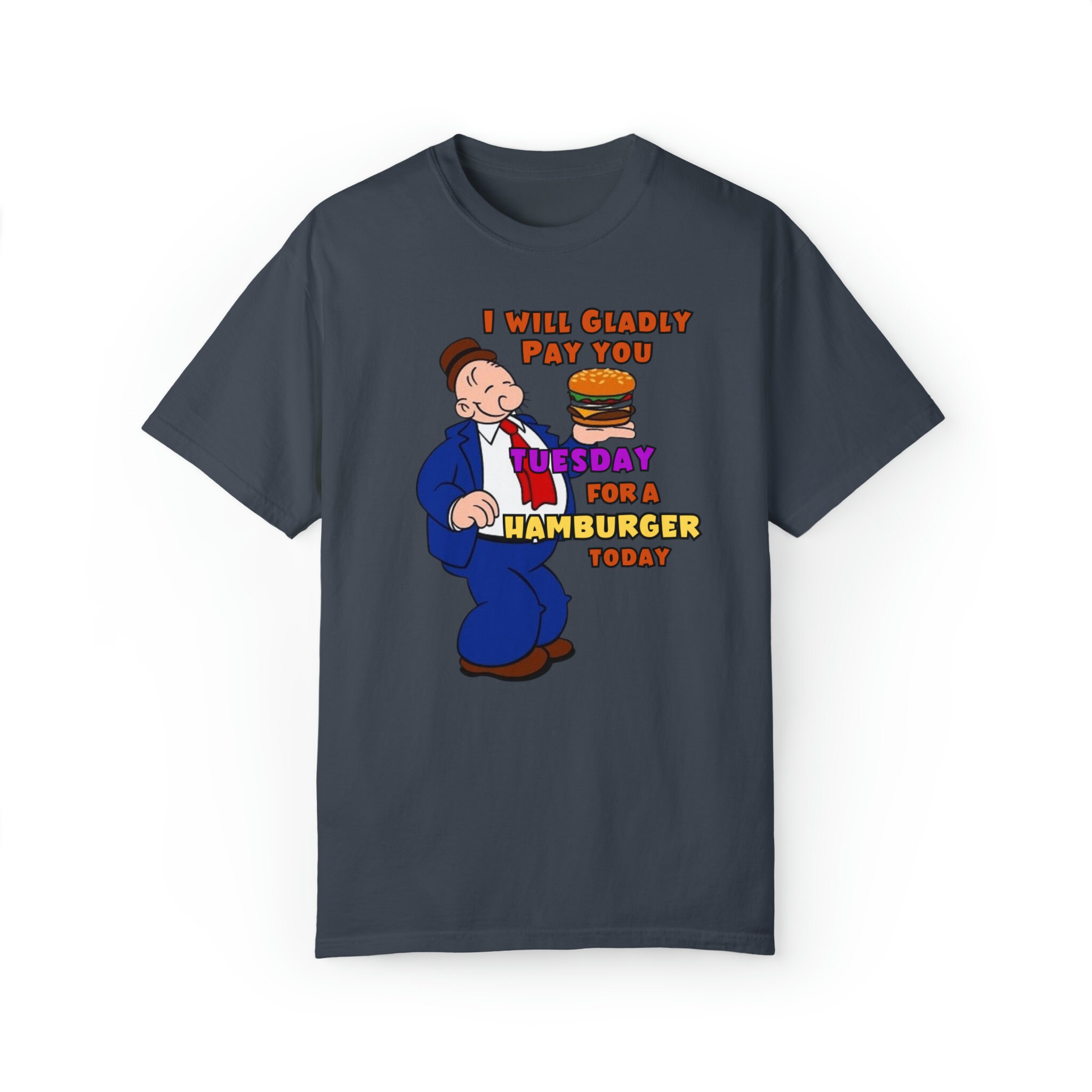 Popeye's Friend Wimpy "gladly Pay You Tuesday" Unisex Garment-dyed T ...