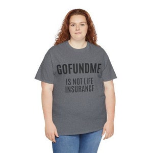 Life Insurance Agent T-shirt | Go Fund Me is Not Life Insurance | Funny ...