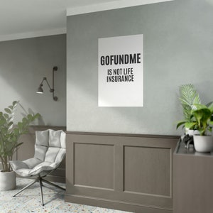 Go Fund Me is Not Life Insurance Rolled Insurance Agent Office Poster ...