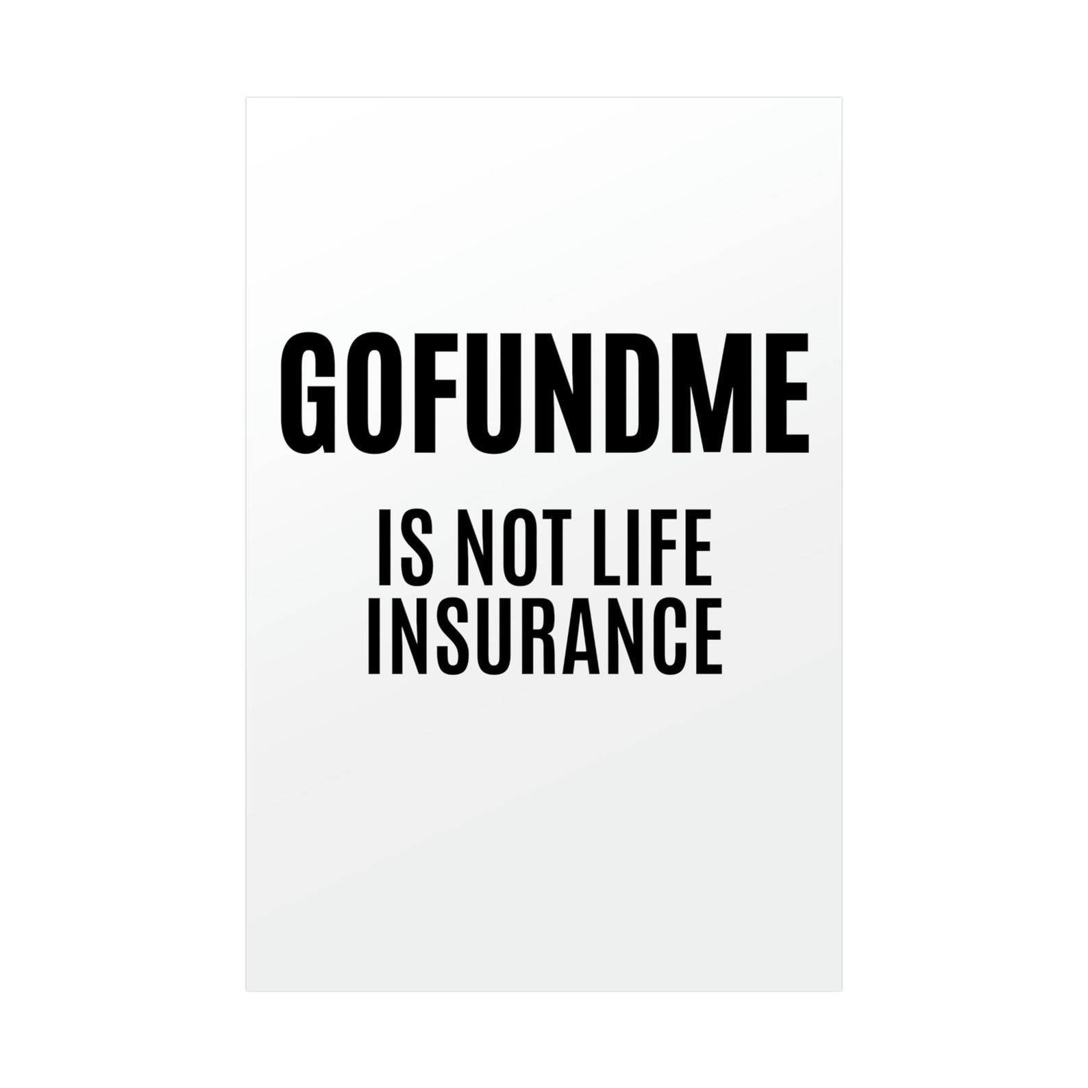Go Fund Me is Not Life Insurance Rolled Insurance Agent Office Poster ...