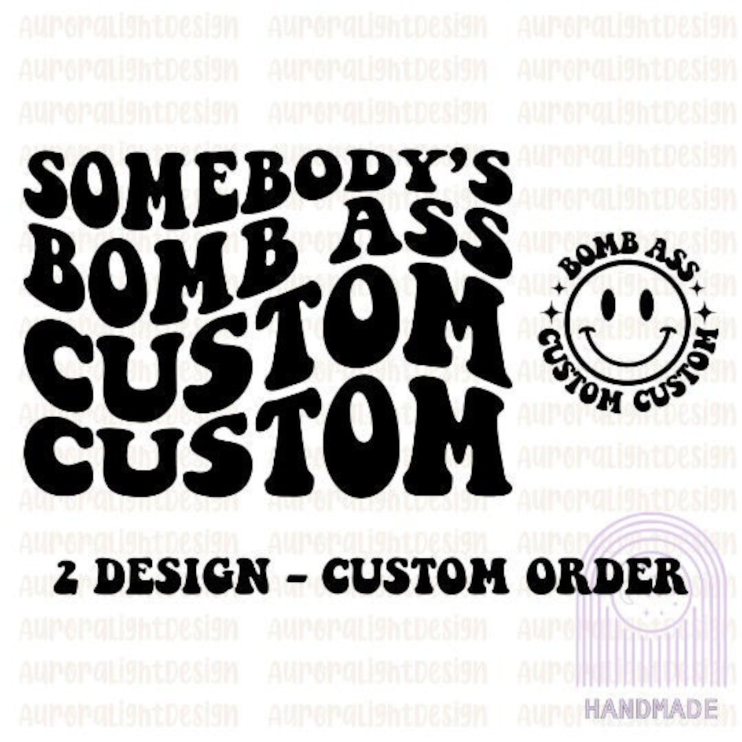 Somebody's Bomb Ass Custom Svg Custom Wavy Stacked Bomb - Etsy
