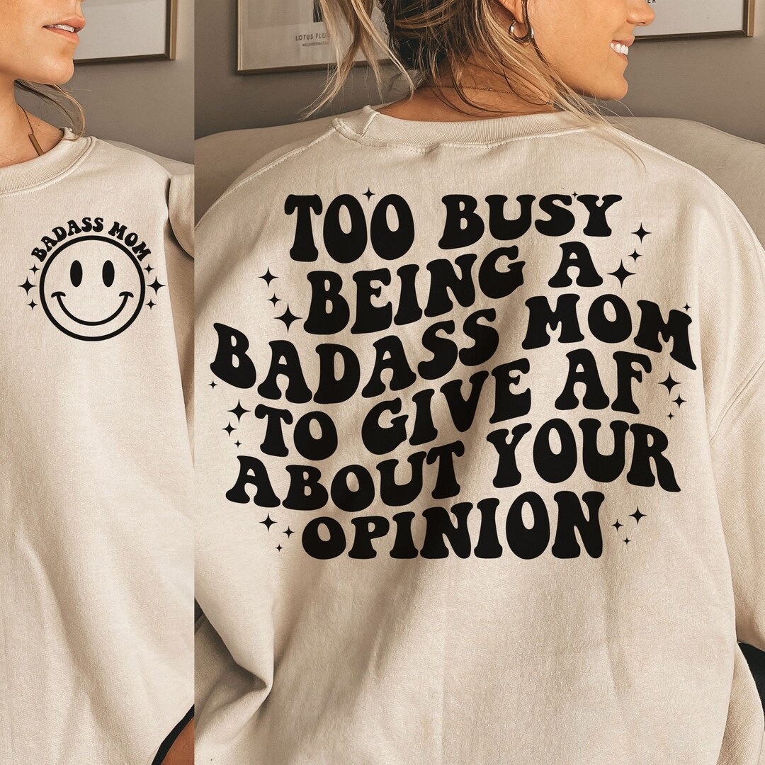 Too Busy Being a Badass Mom to Give AF About Your Opinion, Svg Cut ...