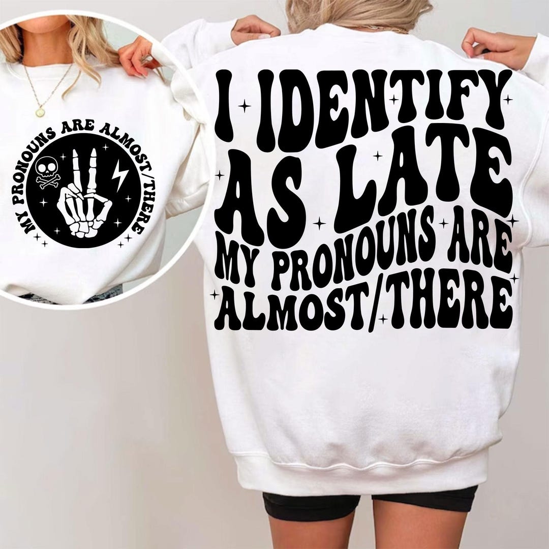 I Identify as Late Svg Png, I Identify as Late My Pronouns Are Almost ...