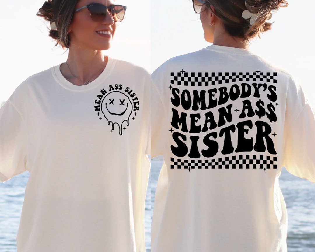 Somebodys Mean Ass Sister Svg Somebodys Svg Sister Etsy