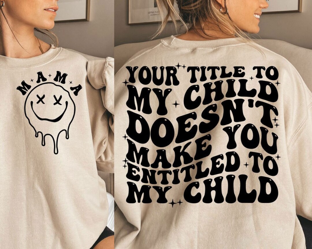 Your Title to My Child Doesn't Make You Entitled to My Child Png Svg ...