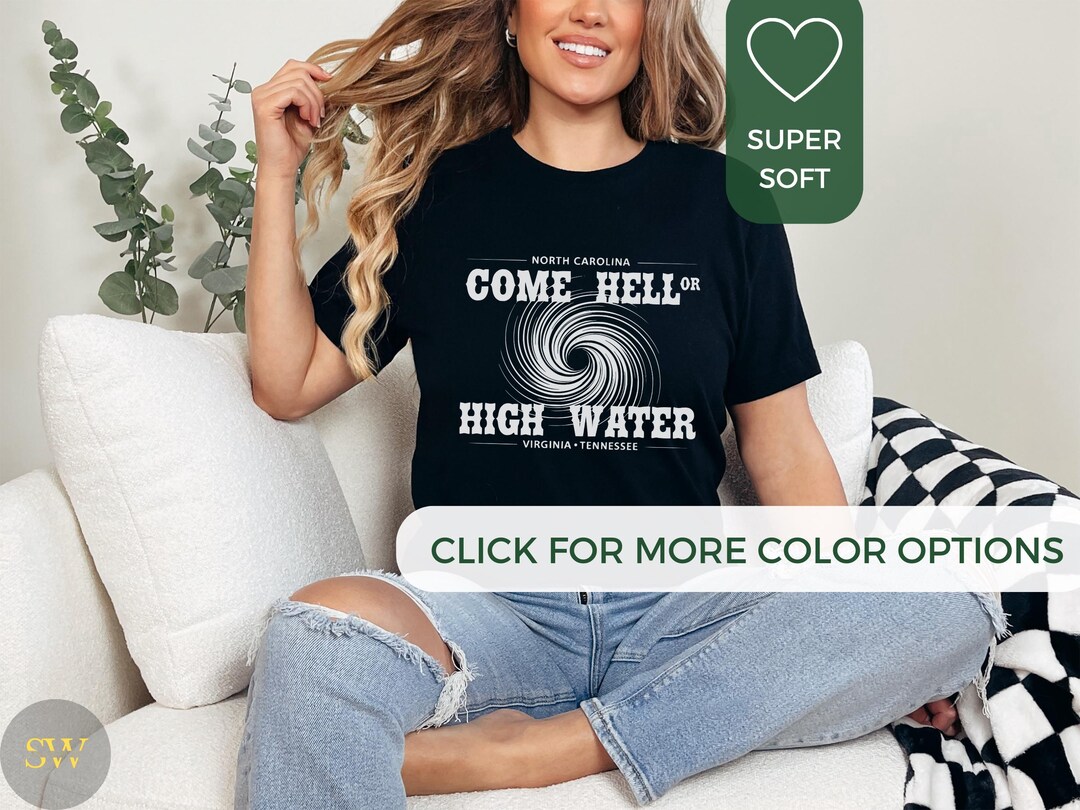 Come Hell or High Water Hurricane Helene Storm Shirt NC VA TN ...