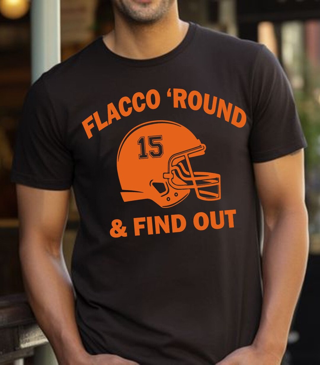 Flacco Round and Find Out Shirt Unisex, Cleveland Shirt, Funny Browns T ...