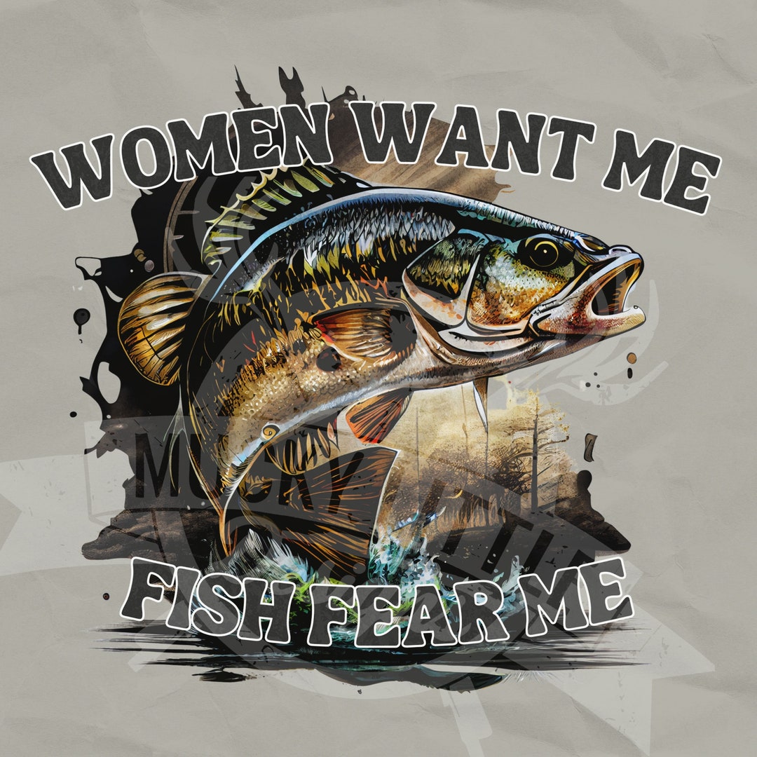 Women Want Me Fish Fear Me PNG: Funny Fishing Design (digital Download ...