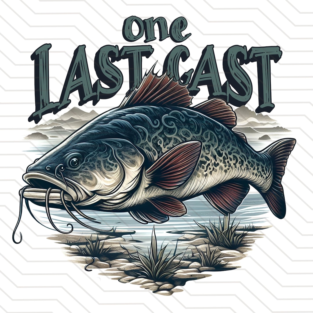 Catfish Fishing PNG: One Last Cast Sublimation Design (digital Download ...