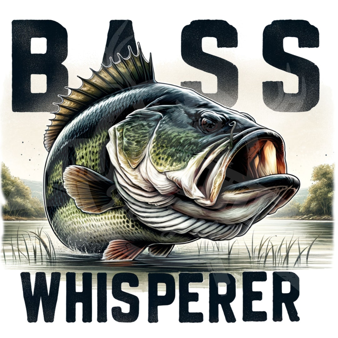 Funny Bass Fishing Sublimation Design Bass Whisperer Png Digital ...