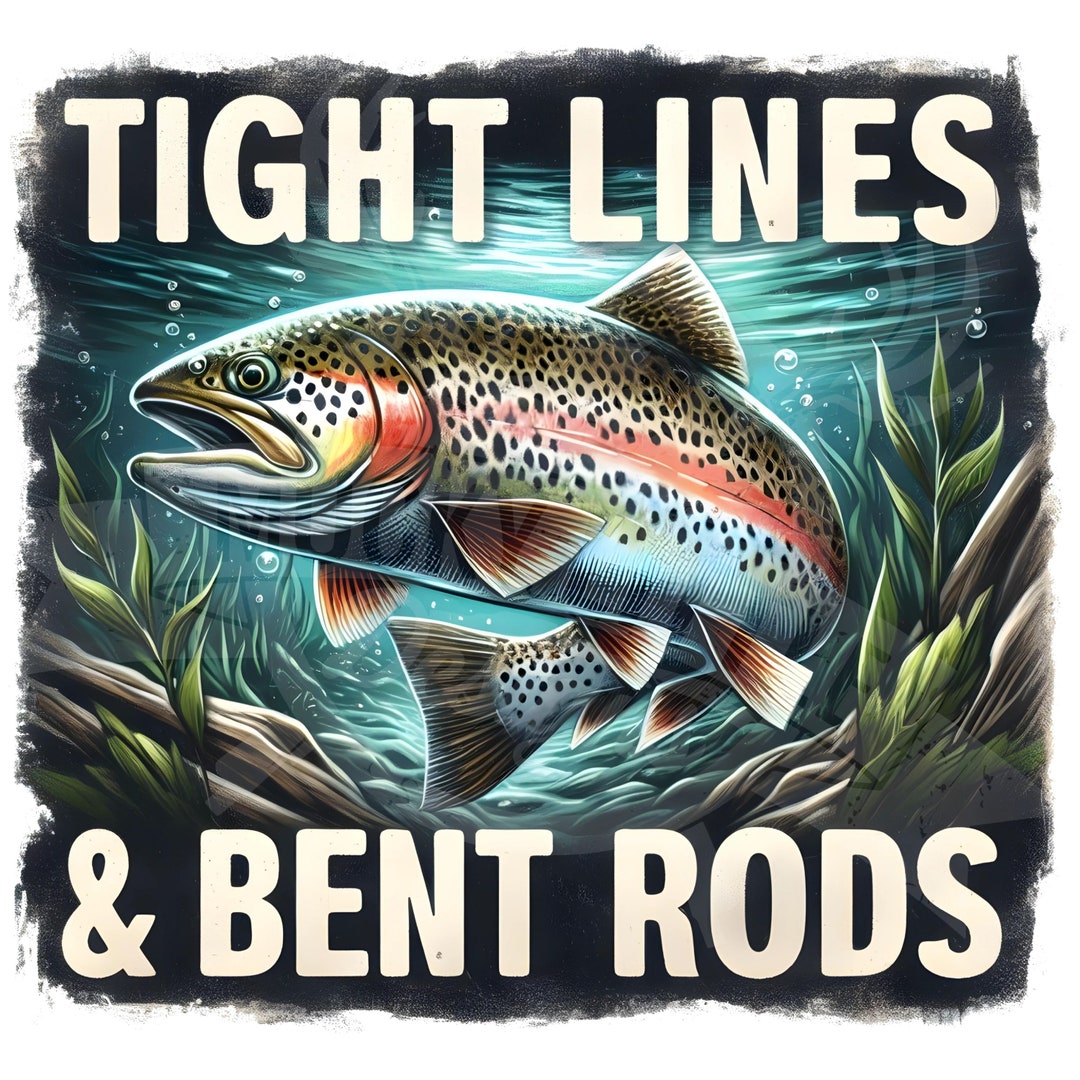 Tight Lines Bend Rods Png Trout Png Trout Fishing Sublimation Designs ...