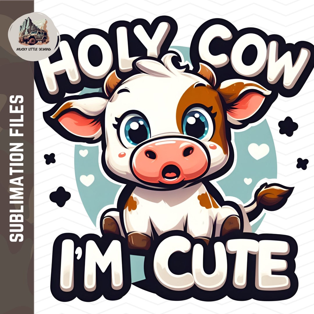Holy Cow I'm Cute Png | Funny Cow Sublimation PNG | Funny Cow Design ...
