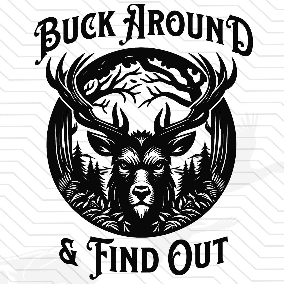 Buck Around and Find Out SVG Deer Hunting Svg Cut File Deer Hunting ...
