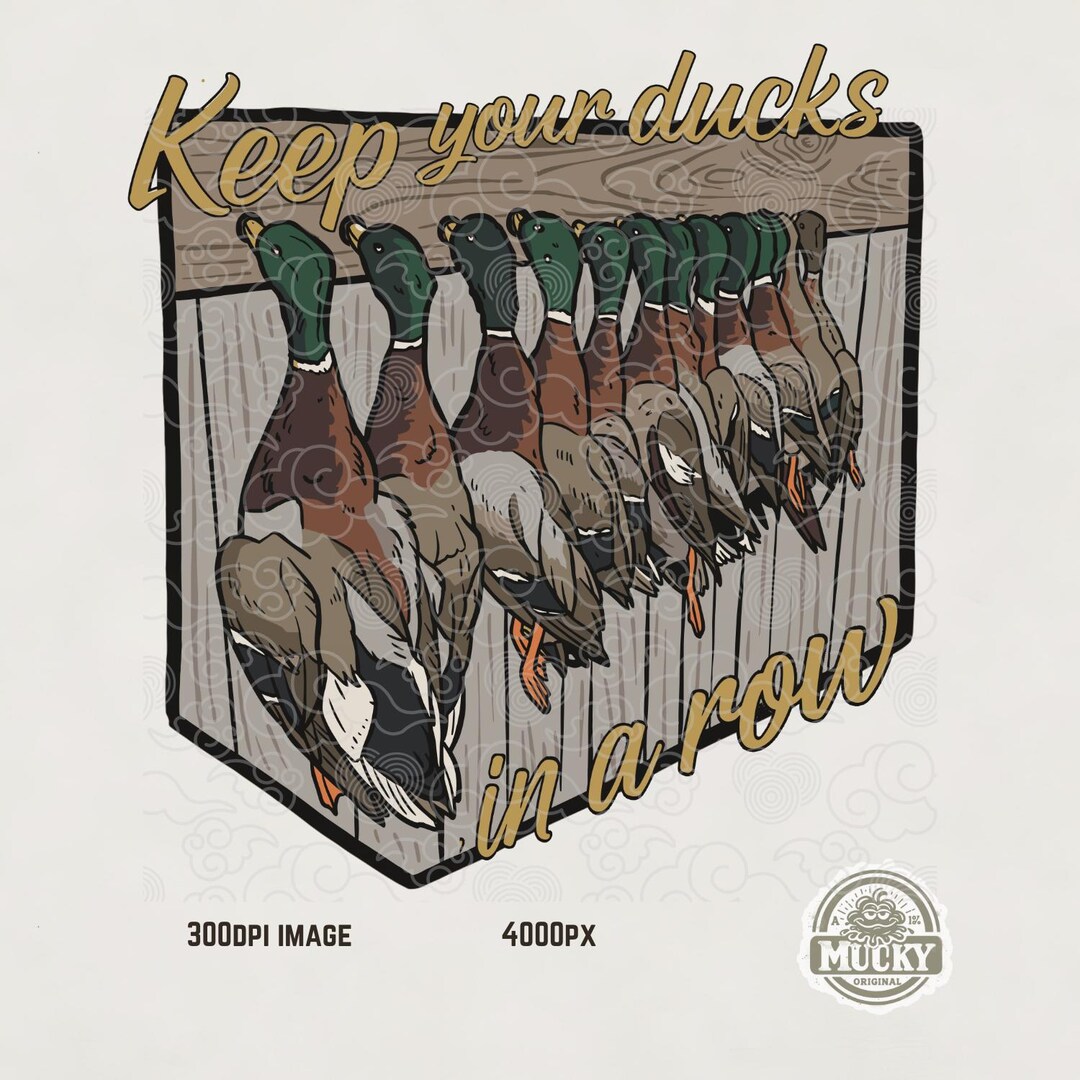 Keep Your Ducks in a Row PNG: Duck Hunting Sublimation Design (digital ...