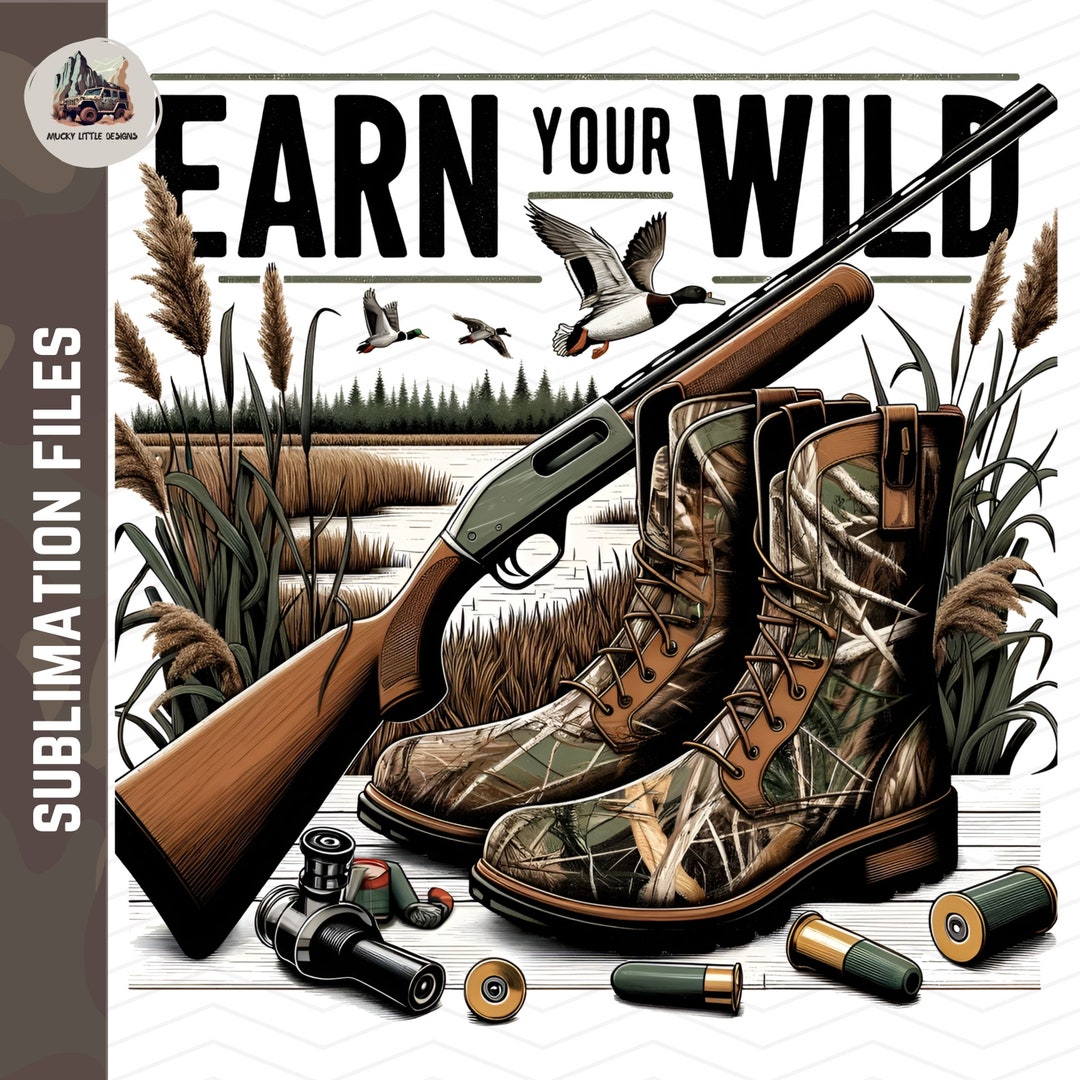 Duck Hunting Sublimation PNG Earn Your Wild Png Duck Hunter Png Hunter ...
